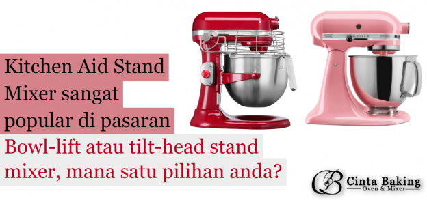 Kenali 3 Jenis Stand Mixer Jenama Kitchen Aid – Cinta Baking Untuk Semua